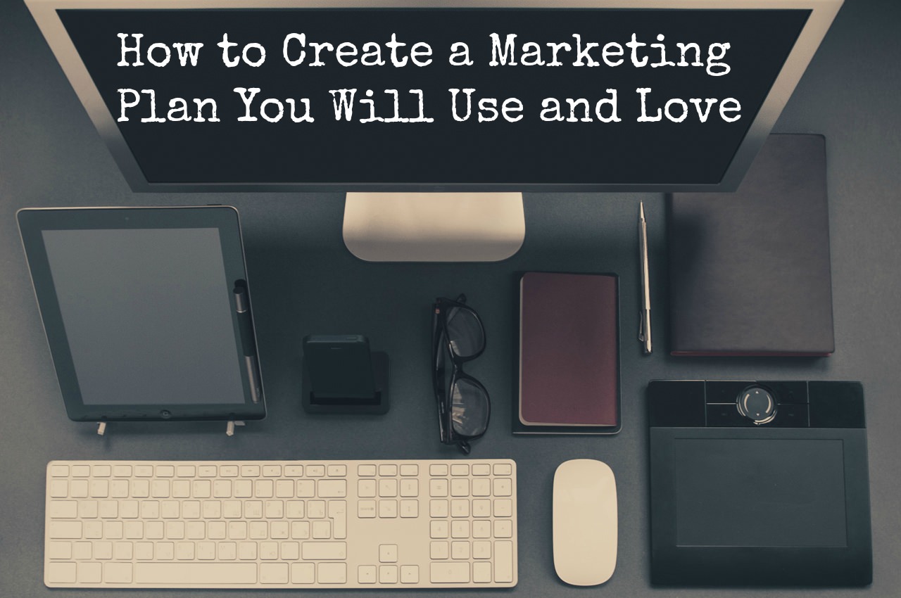 A Step-by-Step Approach to Creating a Lovable Marketing Plan You Will Use