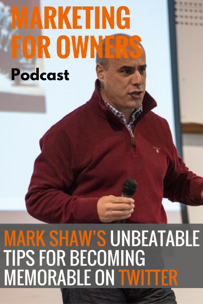 Mark Shaw’s Unbeatable Tips for Becoming Memorable on Twitter #490